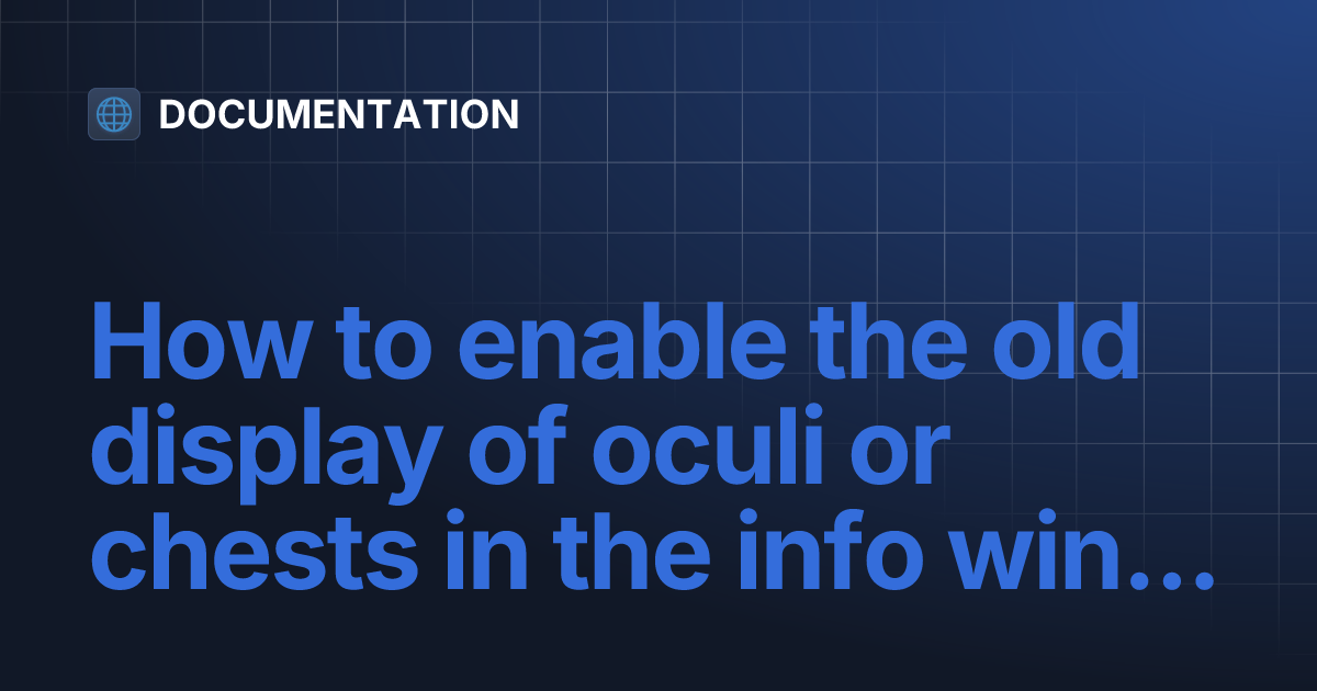 How to enable the old display of oculi or chests in the info window? | DOCUMENTATION