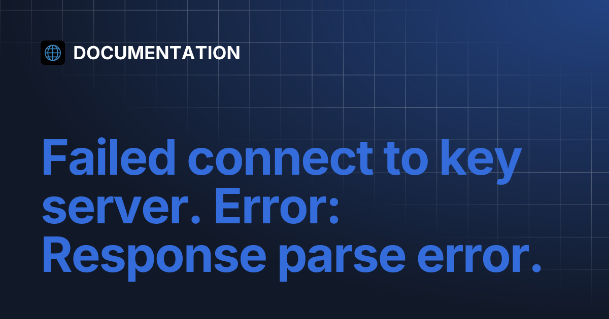 Failed connect to key server. Error: Response parse error. | DOCUMENTATION Failed connect to key server. Error: Response parse error. | DOCUMENTATION