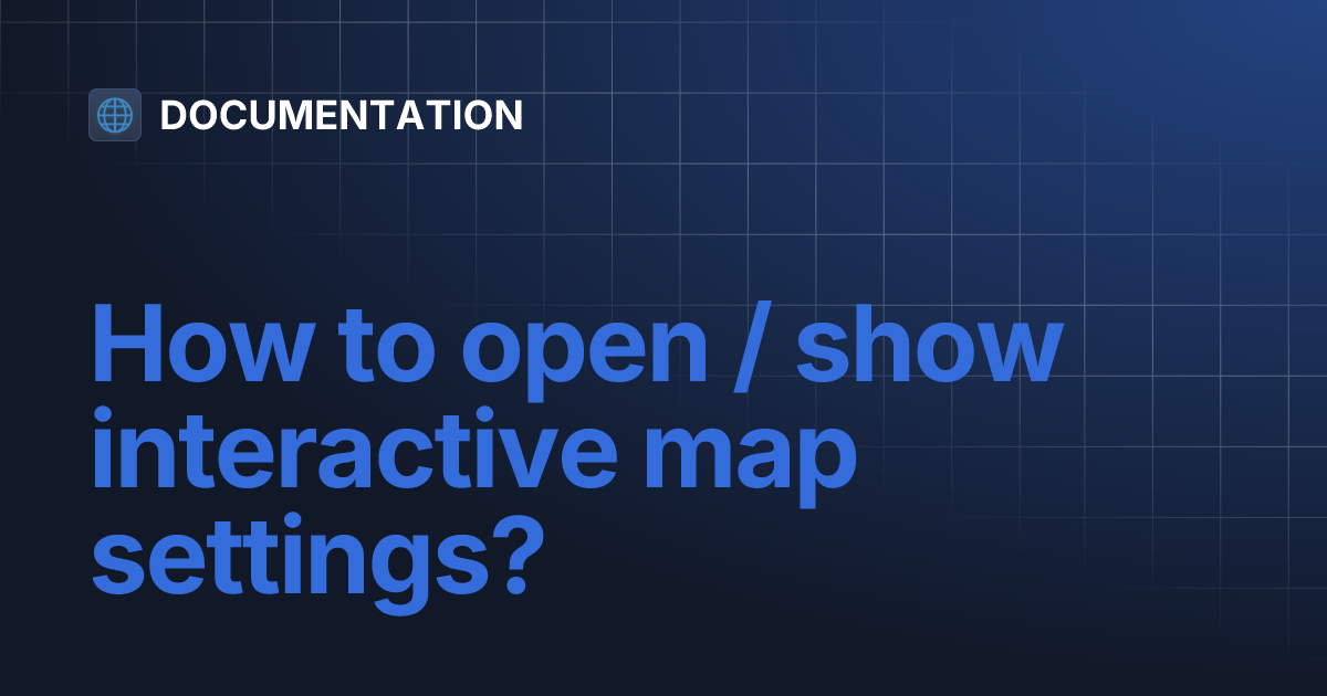 How to open / show interactive map settings? | DOCUMENTATION