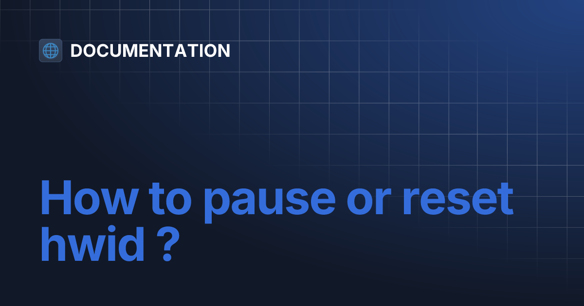 How to pause or reset hwid ? | DOCUMENTATION