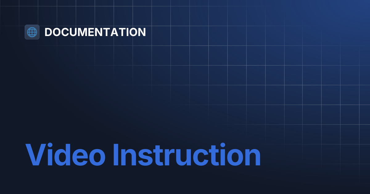 Video Instruction | DOCUMENTATION