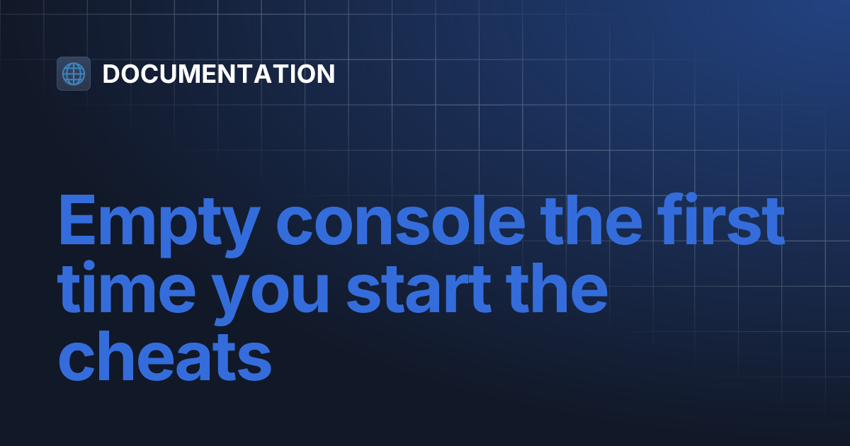 Empty console the first time you start the cheats | DOCUMENTATION