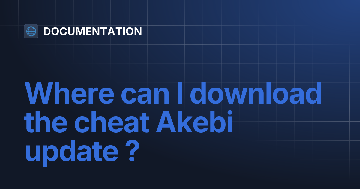 Where can I download the cheat Akebi update ? | DOCUMENTATION