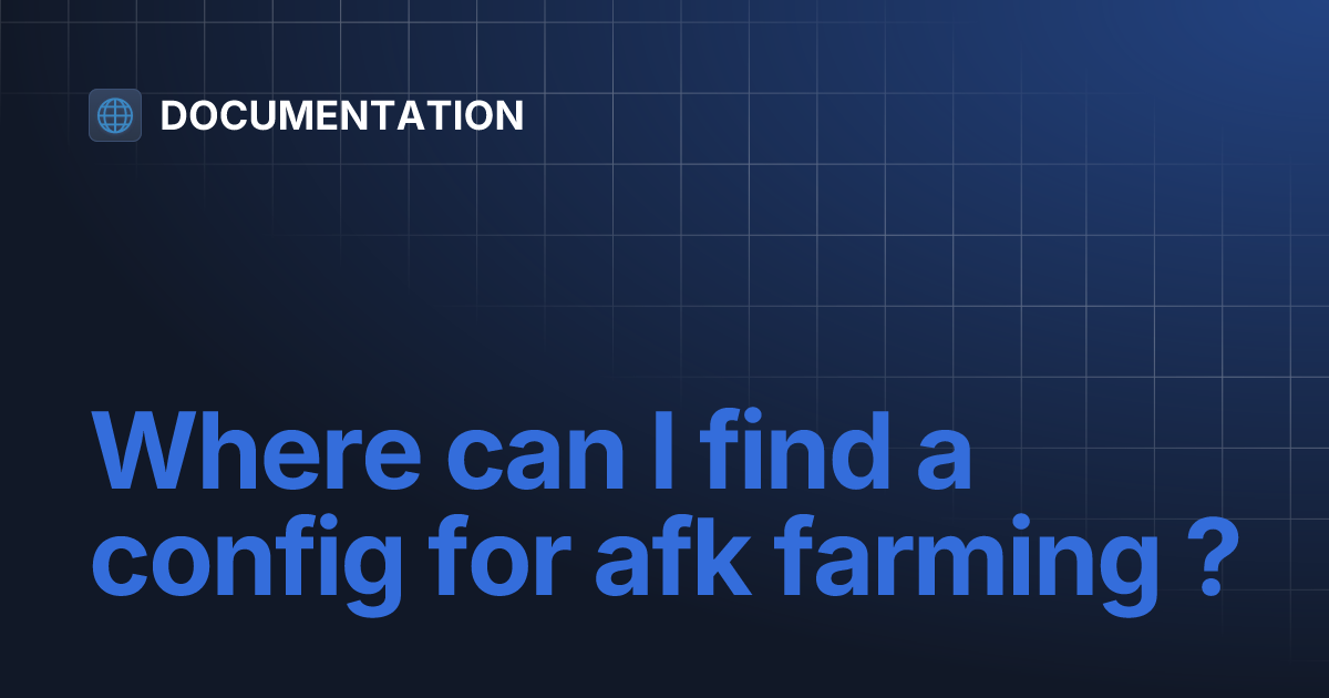 Where can I find a config for afk farming ? | DOCUMENTATION
